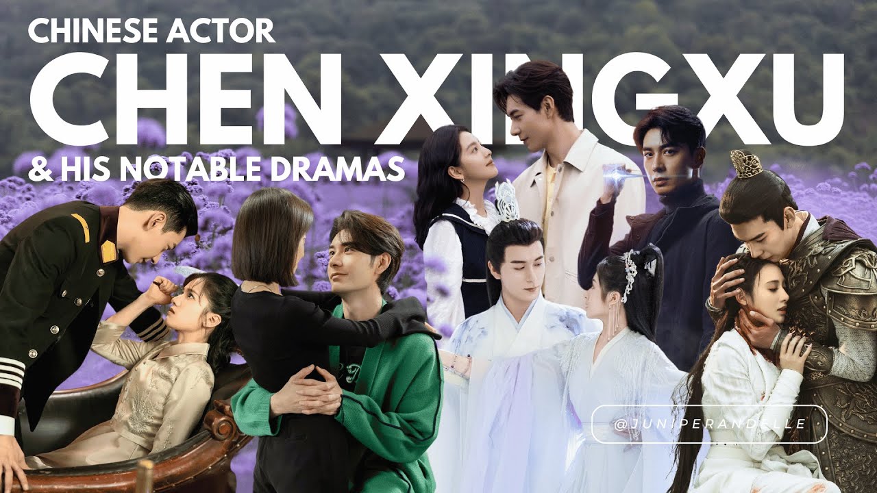 Chinese Actor Chen Xingxu 陈星旭 and His Notable Dramas | The Juniper ...