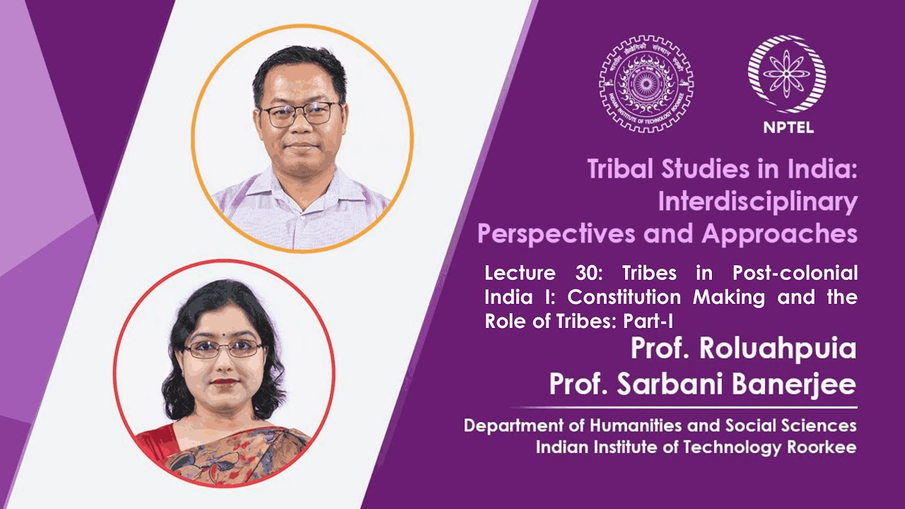 Lecture 30: Tribes in Post-Colonial India I: Constitution Making and ...