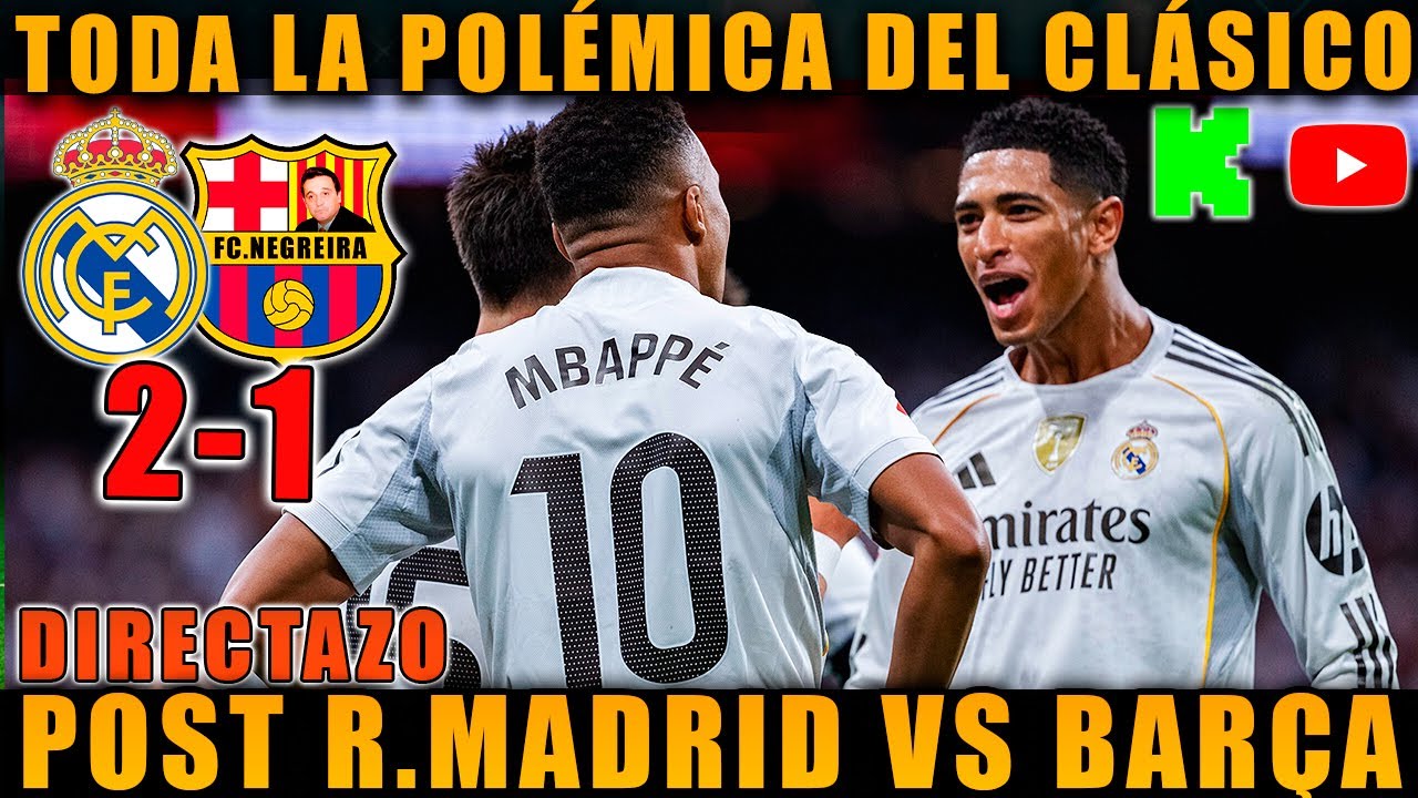 POST REAL MADRID VS FC. BARCELONA - YouTube