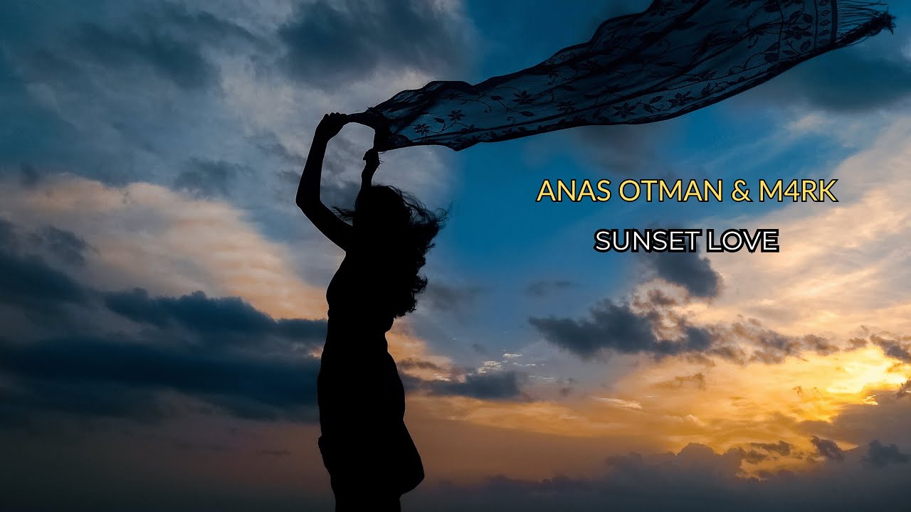 ANAS OTMAN & M4RK - Sunset Love ( official vidéo clip ) - YouTube