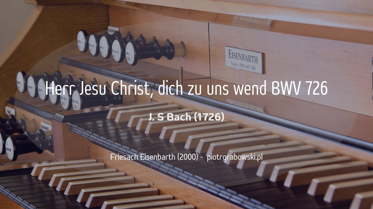 Herr Jesu Christ, dich zu uns wend, BWV 726 (J. S Bach) - Kmz Kuro ...