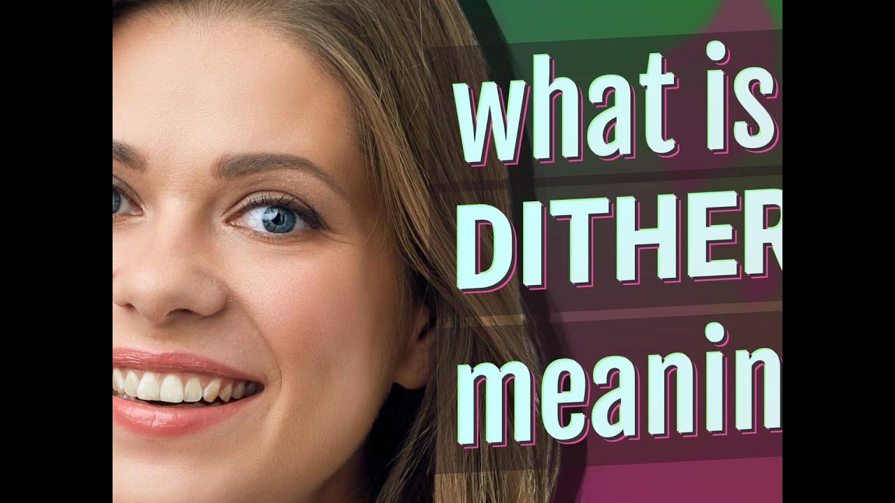 Dither | meaning of Dither - YouTube
