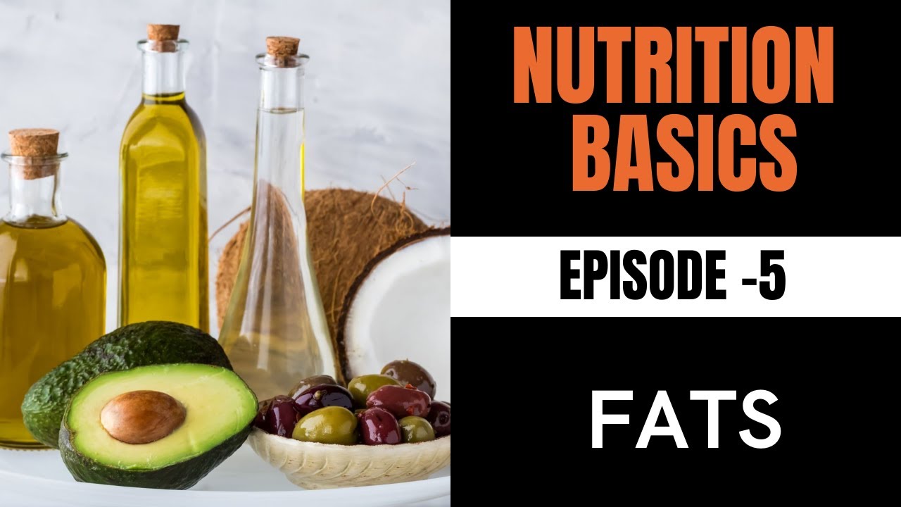 EPISODE - 5 | Nutrition Basics | All about FATS | FATS explained in ...