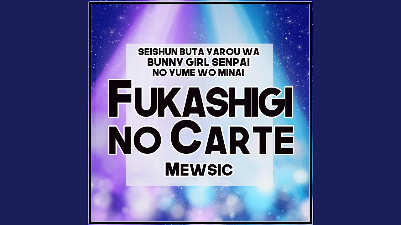 Fukashigi no Carte (From "Seishun Buta Yarou wa Bunny Girl Senpai no ...