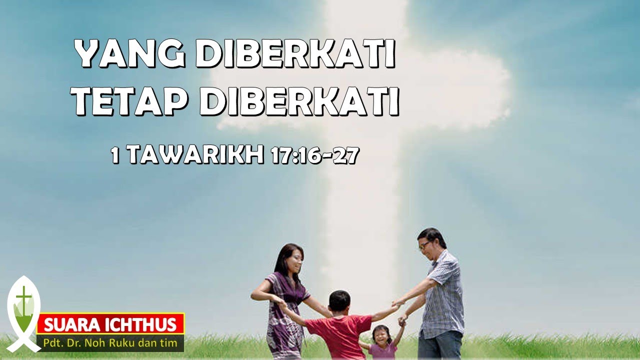 SUARA ICHTHUS "YANG DIBERKATI TETAP DIBERKATI" (1 TAWARIKH 17:16-27 ...
