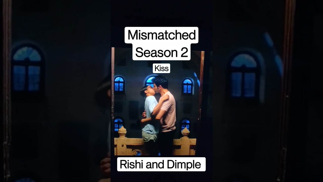 Rishi × Dimple Kiss|Mismatched season 2| ep 7 - YouTube