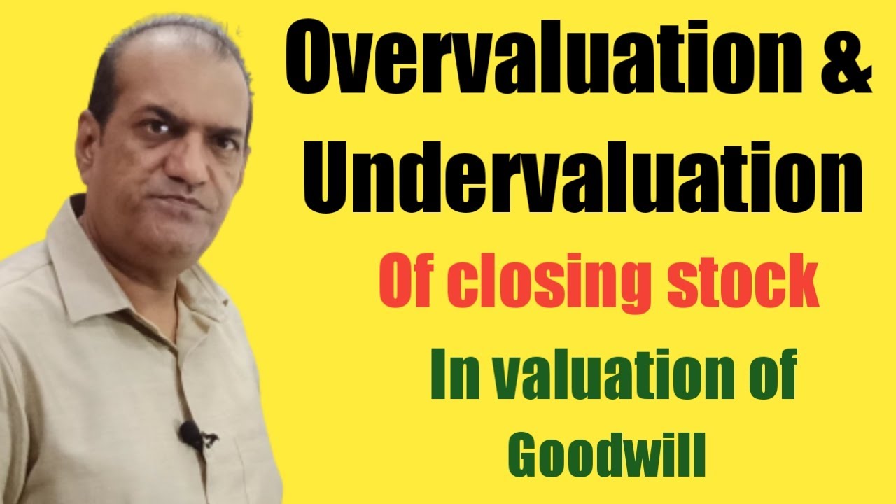 Overvaluation and undervaluation of closing stock in valuation of ...