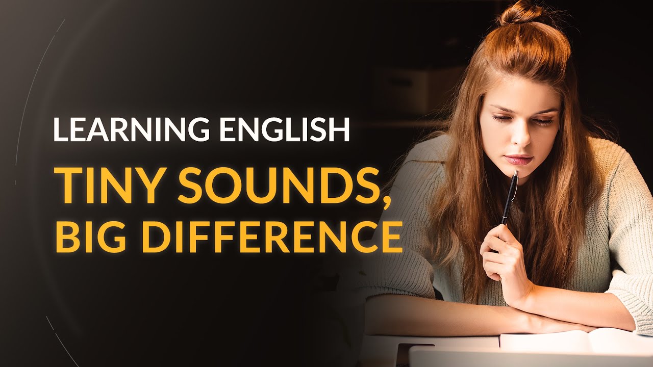 Learning English - Tiny Sounds That Make a Big Difference - YouTube