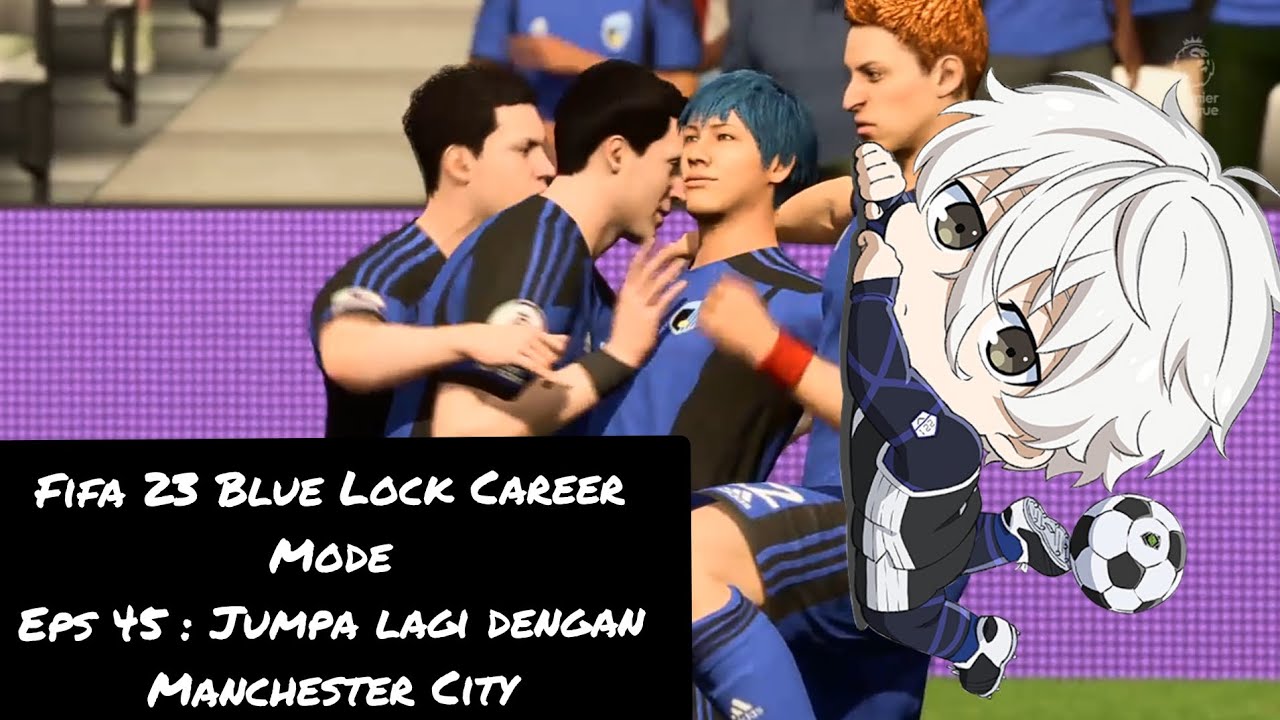 FIFA 23 Blue Lock Career Mode. Berjumpa Lagi Dengan Manchester City #45 ...