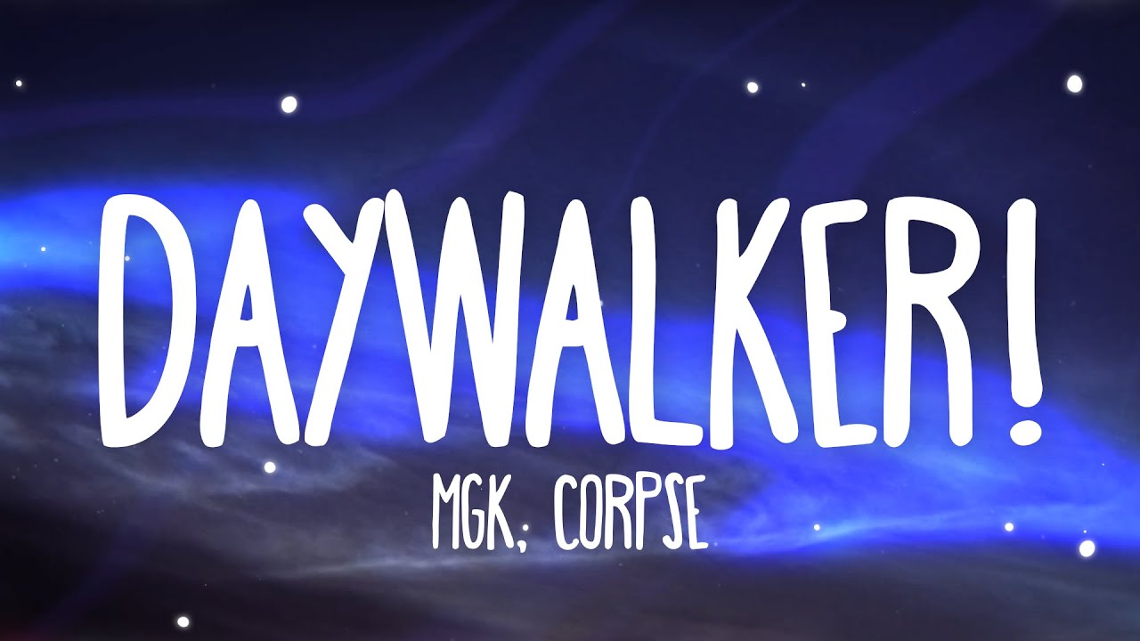 Machine Gun Kelly, CORPSE - DAYWALKER! (Lyrics) - YouTube