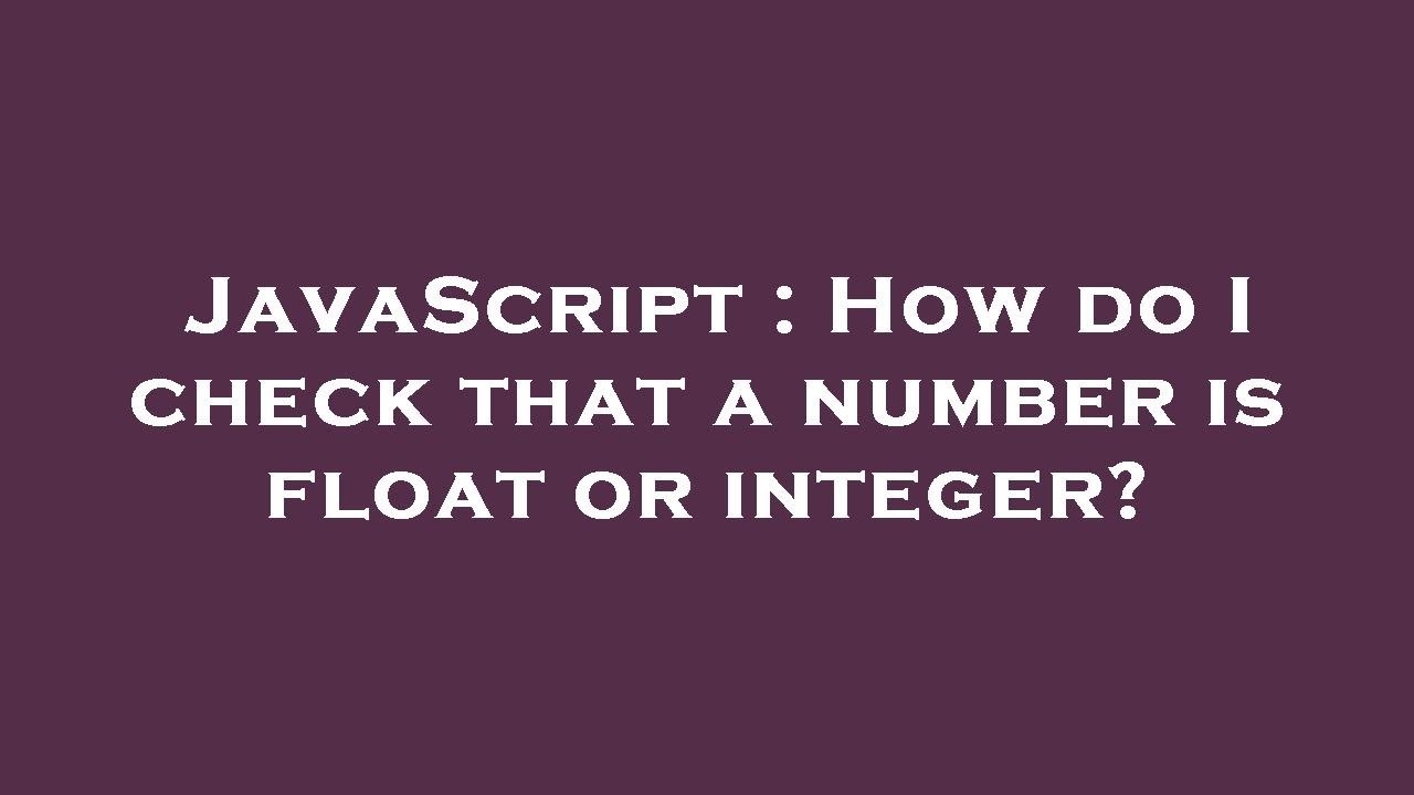 JavaScript How Do I Check That A Number Is Float Or Integer YouTube javascript-how-do-i-check-that-a-number-is-float-or-integer-youtube