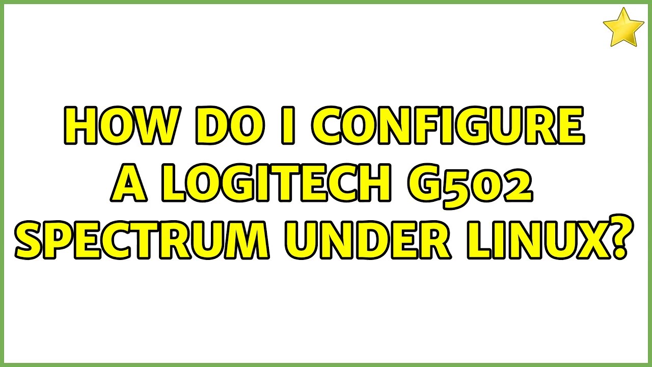 How do i configure a Logitech G502 Spectrum under Linux? (2 Solutions ...