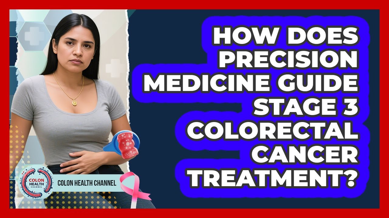 How Does Precision Medicine Guide Stage 3 Colorectal Cancer Treatment ...