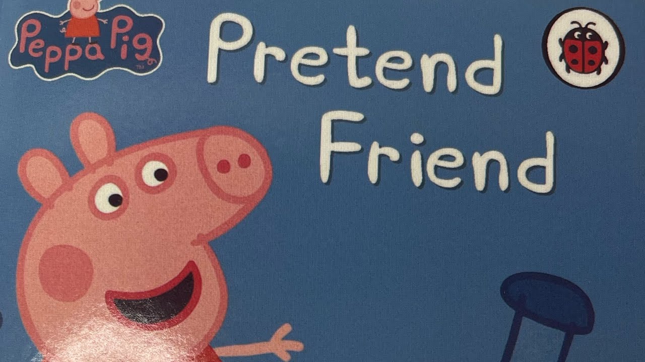 Peppa Pig, pretend friend. Children’s bedtime story read aloud in an ...