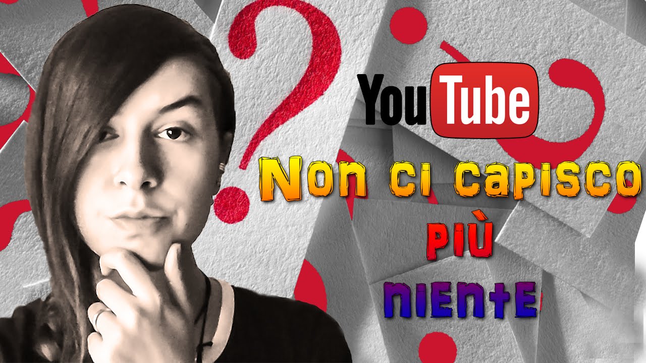 YouTube | Non ci capisco più niente. - YouTube