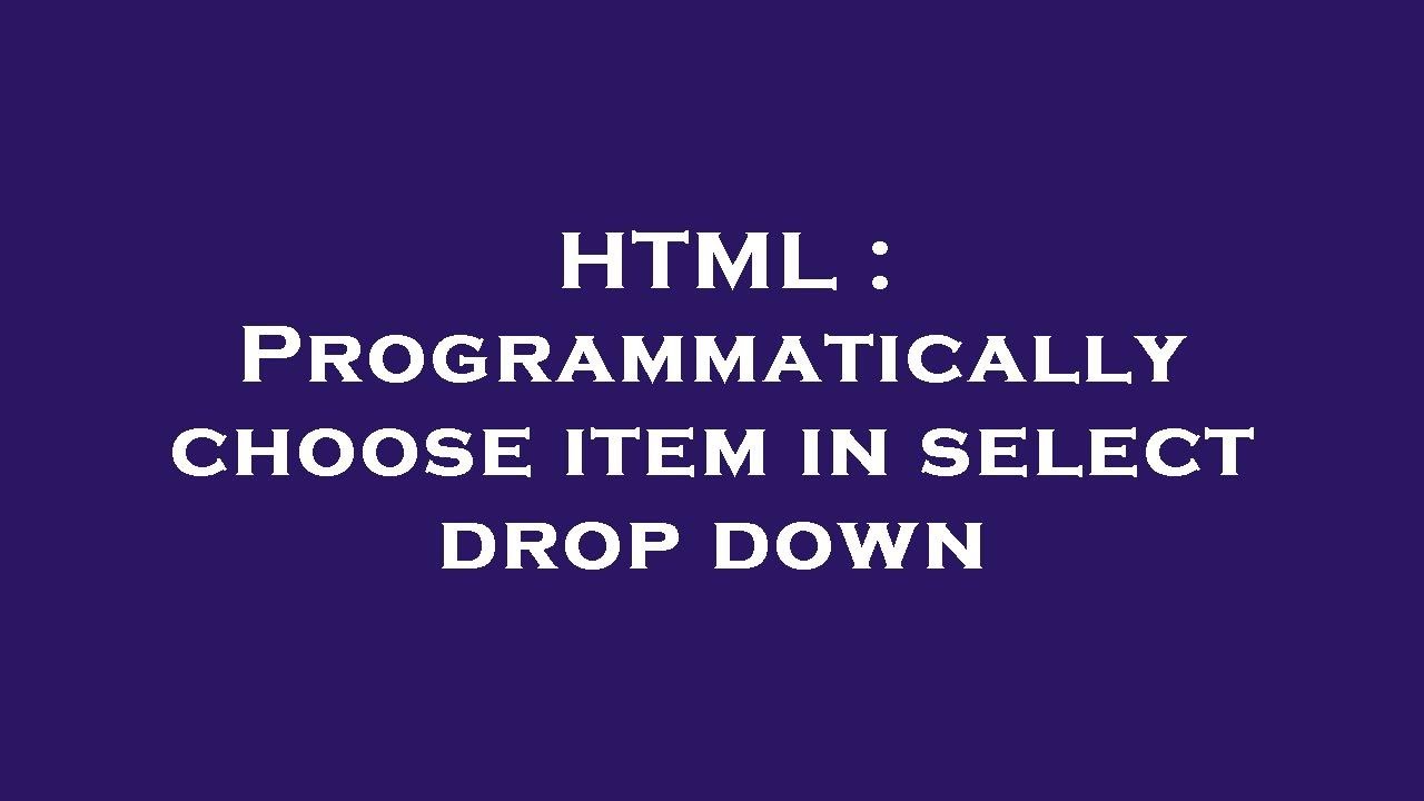 HTML : Programmatically choose item in select drop down - YouTube