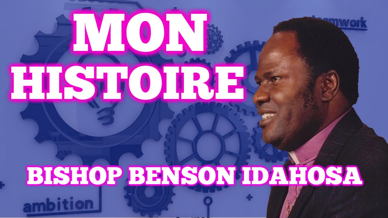 ARCH BISHOP BENSON IDAHOSA || VOICI MON HISTOIRE - thejesusculture