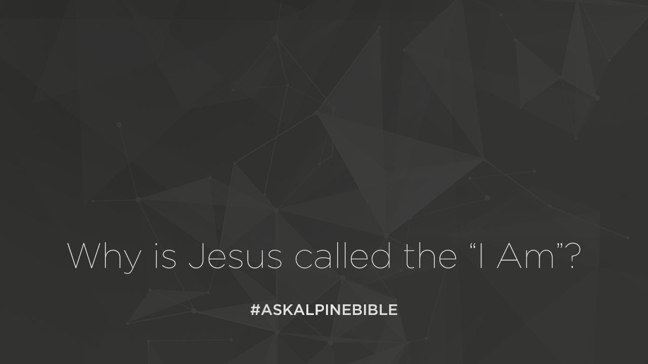 Why is Jesus called the "I Am"? #AskAlpineBible - YouTube