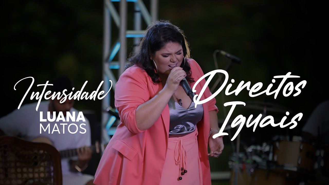 Luana Matos - Direitos Iguais - [INTENSIDADE PARTE 2] - YouTube