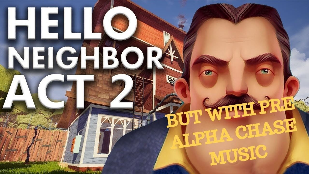 Hello Neighbor Act 2 But with Pre Alpha chase music - YouTube