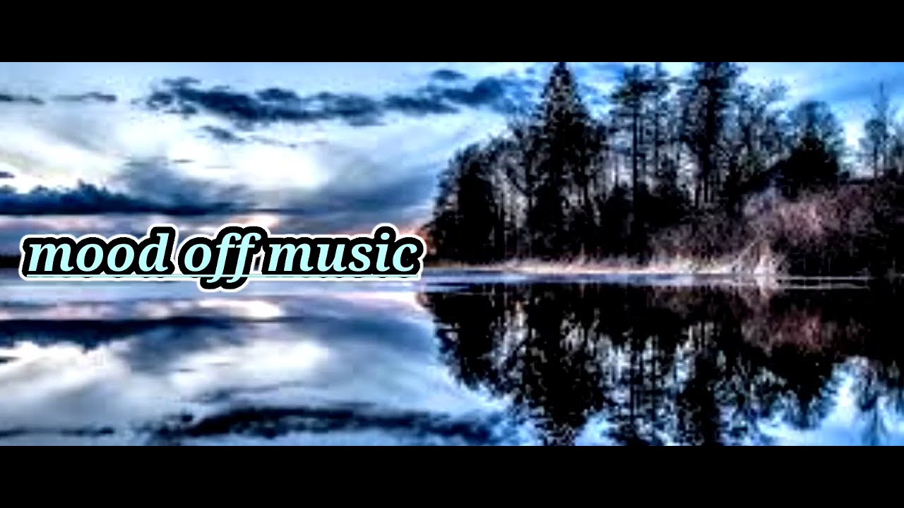 Mood off music - YouTube