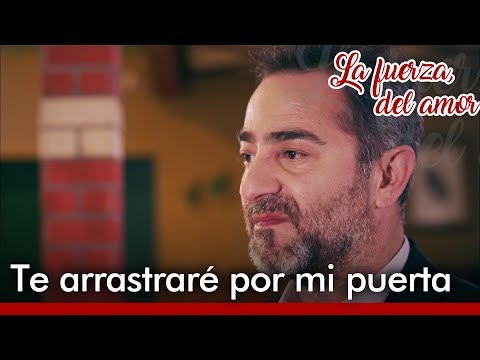 Te arrastraré por mi puerta - La Fuerza del Amor Las Escenas