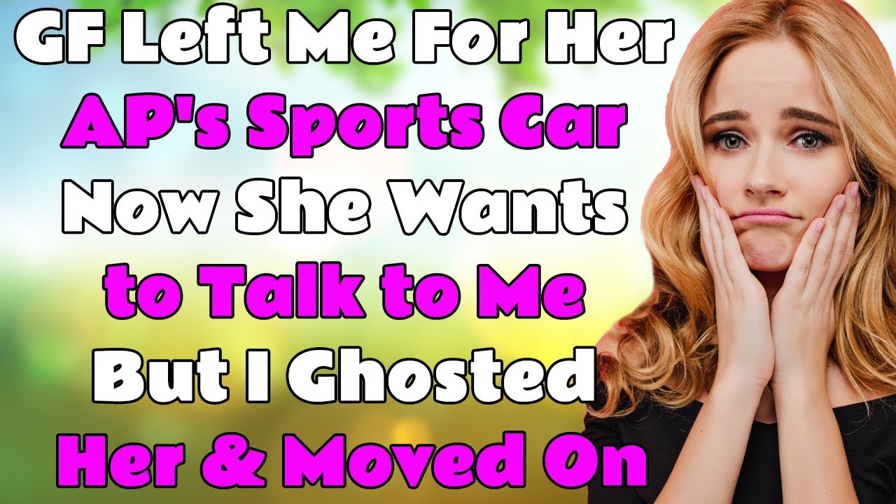 She Left Me For Her AP's Sports Car, Now She Wants to Talk to Me But I ...