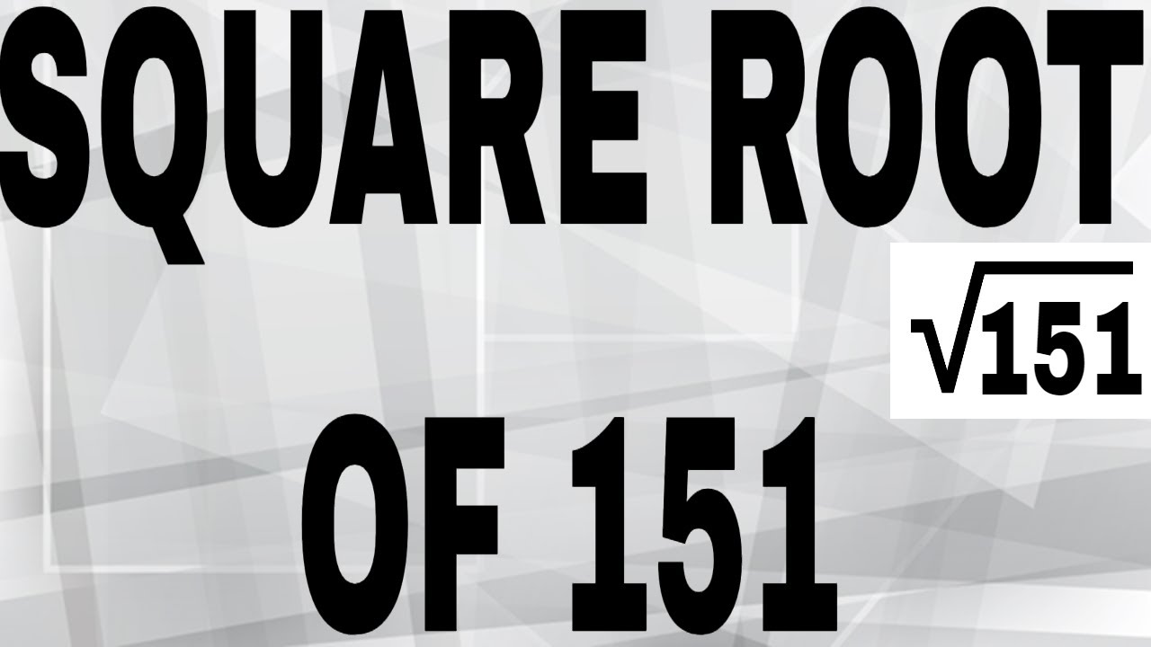 SQUARE ROOT OF 151 YouTube