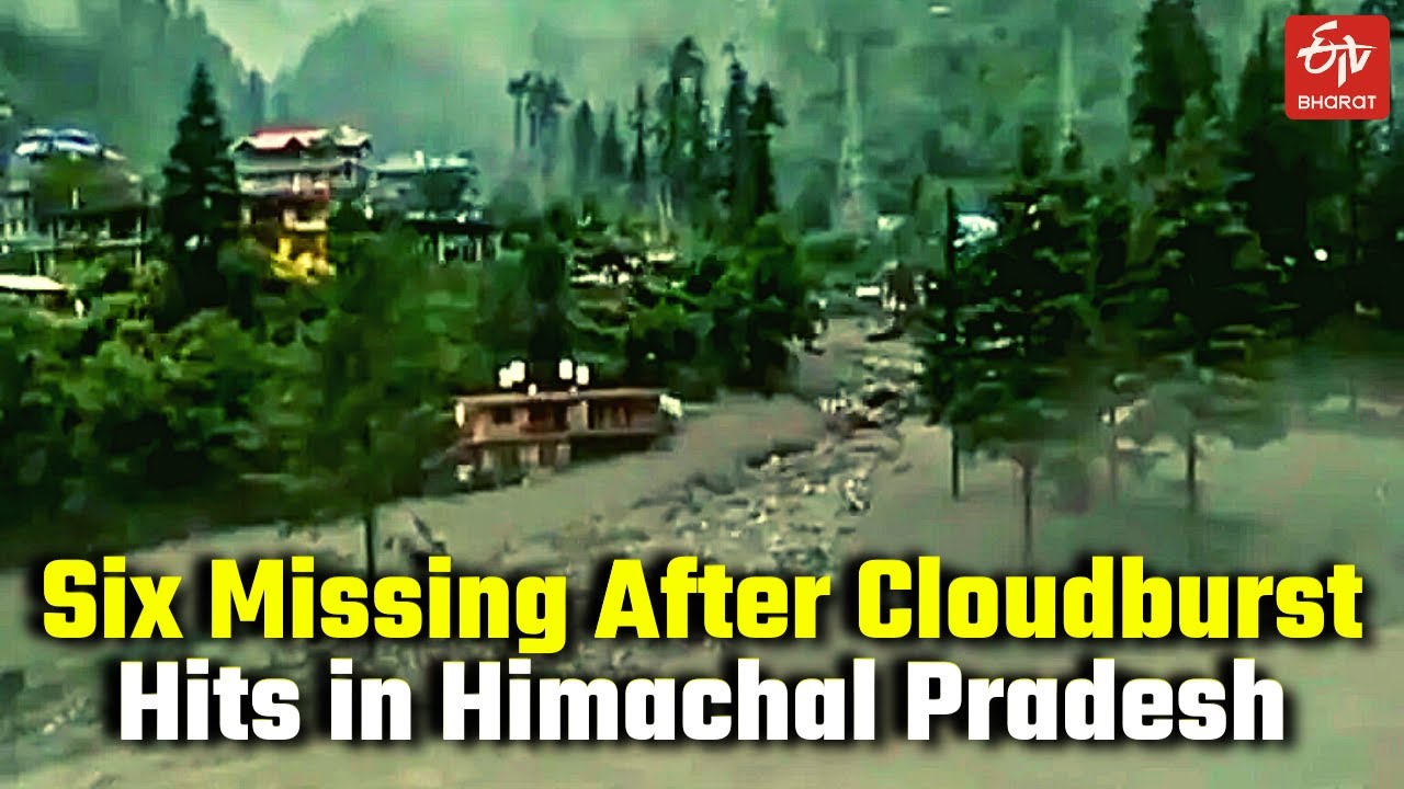 Himachal Pradesh : Six Missing After Cloudburst Hits Choj Village ...