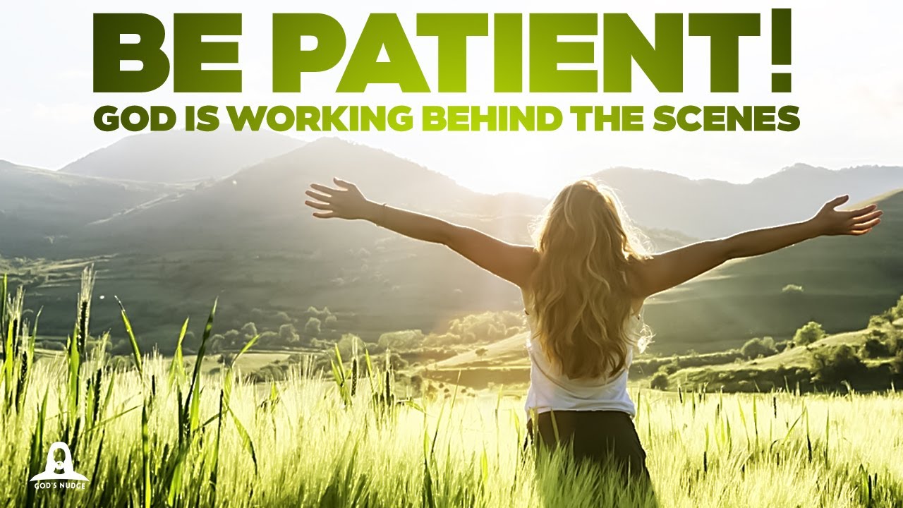 BE PATIENT | God Is Working Behind The Scenes - God's Nudge - YouTube