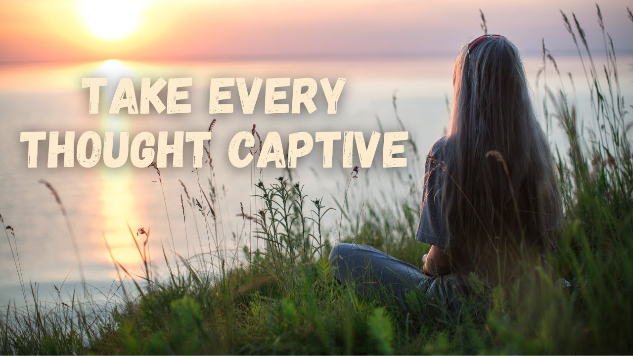 Take Every Thought Captive - YouTube