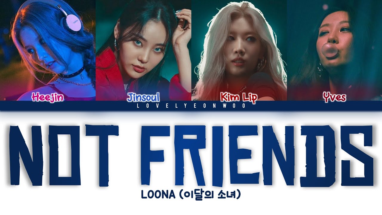 LOONA (이달의 소녀) – Not Friends (Prod. RYAN JHUN (라이언전)) Lyrics (Color ...