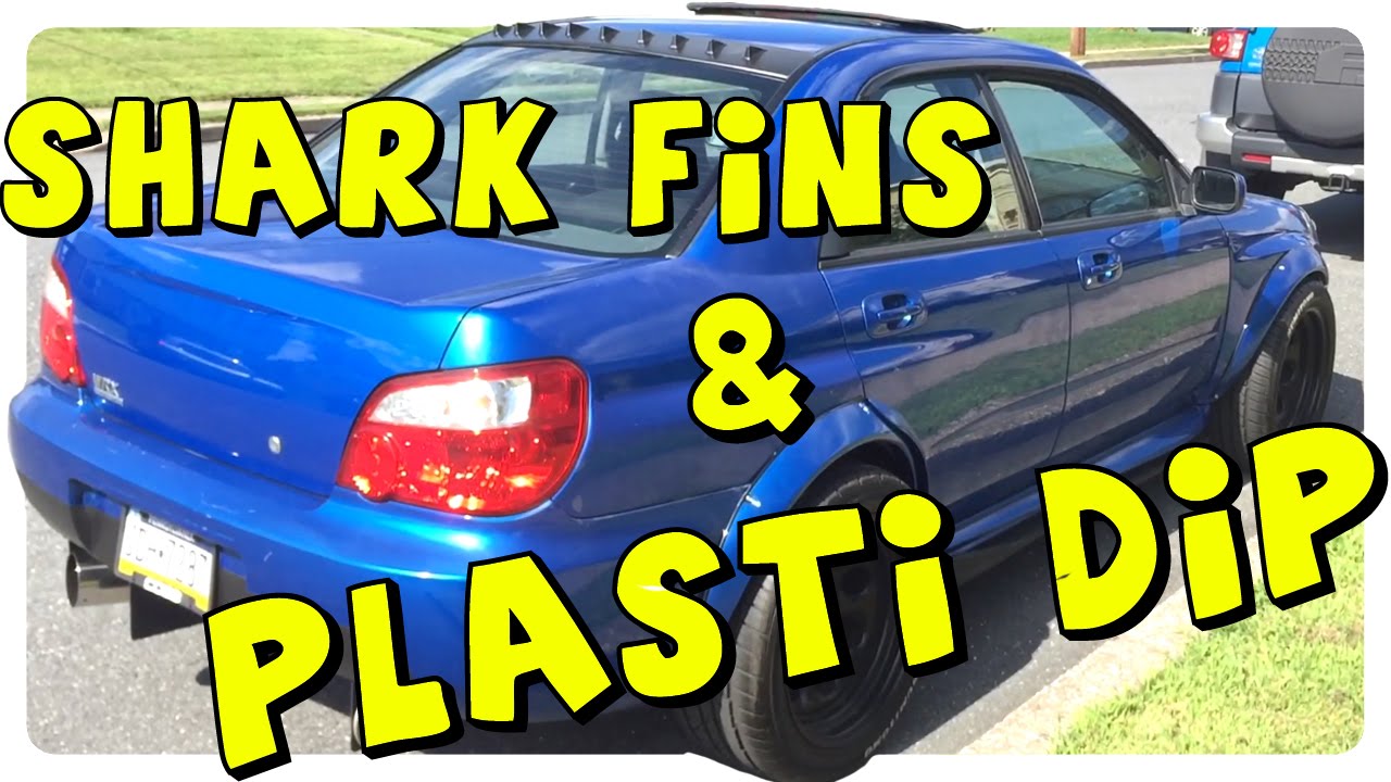 PLASTI DIP & SHARK FINS (EVO 9 STYLE) | Stage 3 WRX UPDATE - YouTube