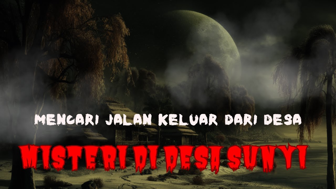 MENCARI JALAN KELUAR DARI DESA, MISTERI DI DESA SUNYI - YouTube