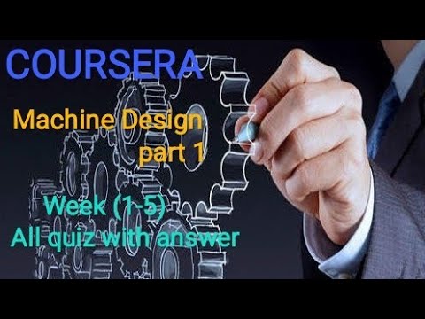 COURSERA : Machine Design Part 1 all week Quiz answers - YouTube