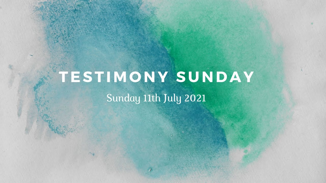 TESTIMONY SUNDAY | July 11, 2021 - YouTube