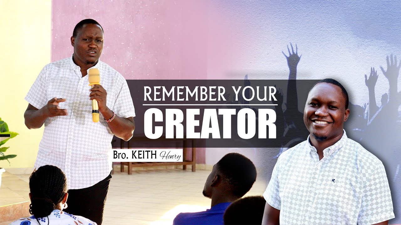 REMEBER YOUR CREATOR Bro Keith Henry - YouTube