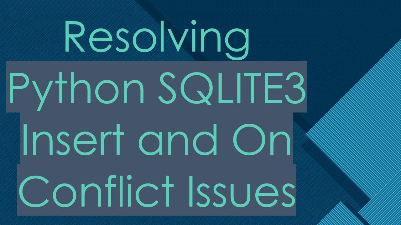 Resolving Python SQLITE3 Insert and On Conflict Issues - YouTube
