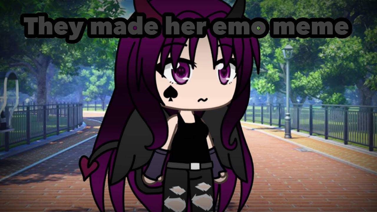 Gacha Life they made her emo meme - YouTube