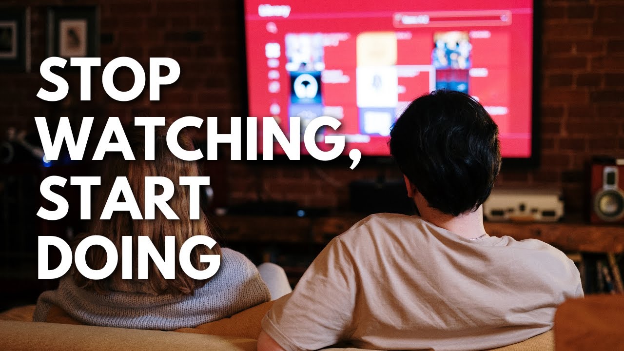 You Should Stop Watching and Start Doing, Today - YouTube