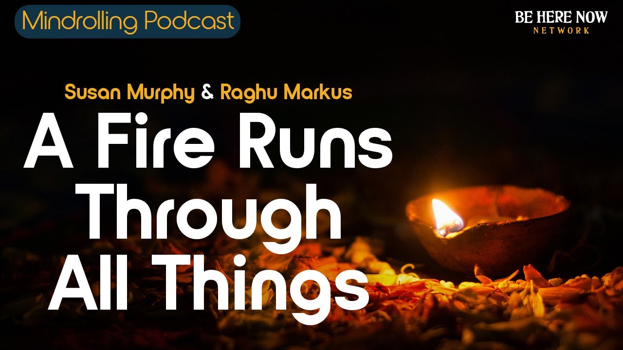 A Fire Runs Through All Things with Susan Murphy & Raghu Markus ...
