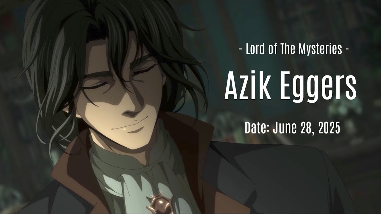 🔥Azik Eager PV | Release Date 2025.06.28 | Lord of Mysteries | 诡秘之主(Gui ...