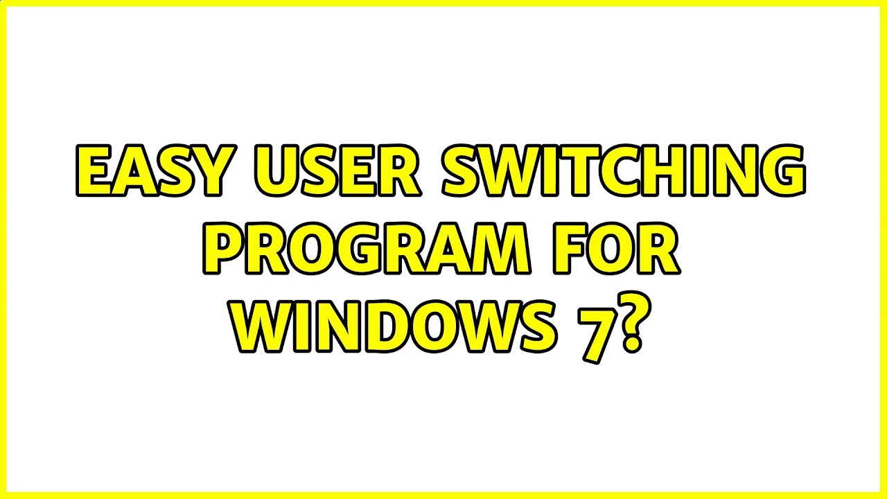 Easy user switching program for Windows 7? (3 Solutions!!) - YouTube