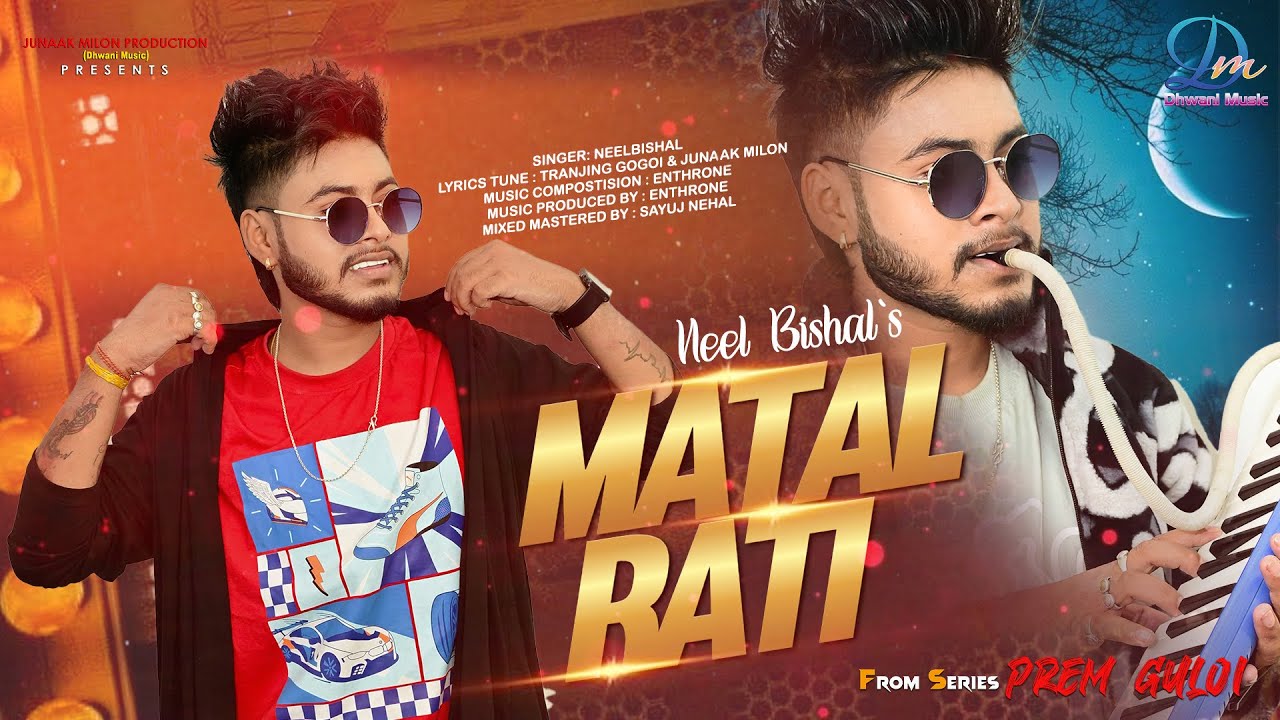 Matal Rati - From Prem Guloi Series | NeelBishal | Enthrone | Tranjing ...