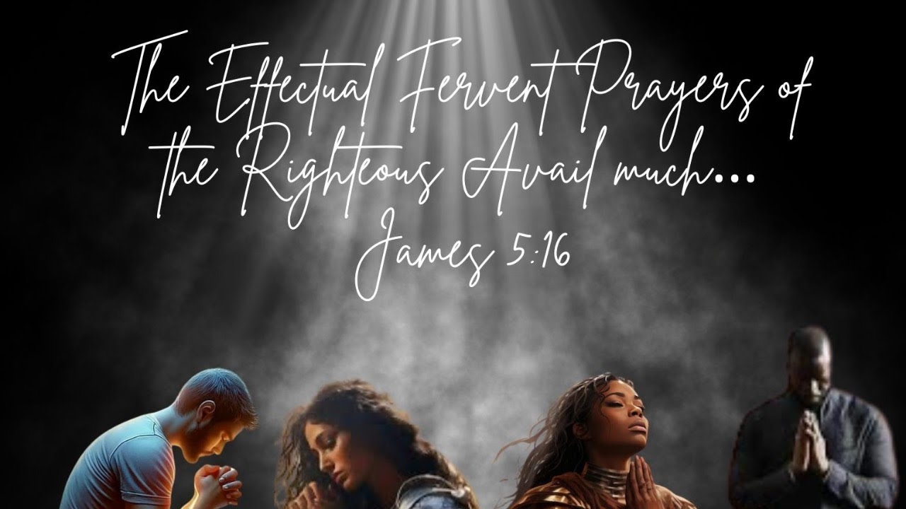 The Effectual Fervent Prayers of the righteous avail much… - YouTube