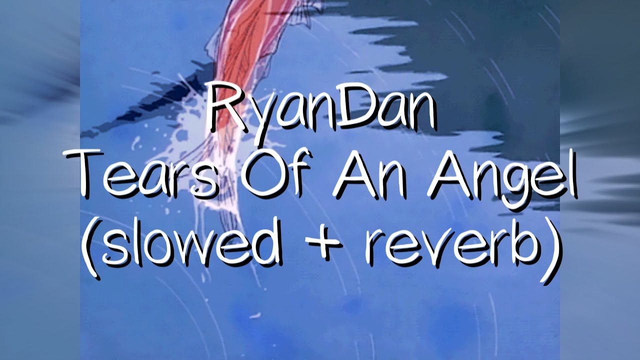 ryandan - tears of an angel (slowed + reverb) - YouTube