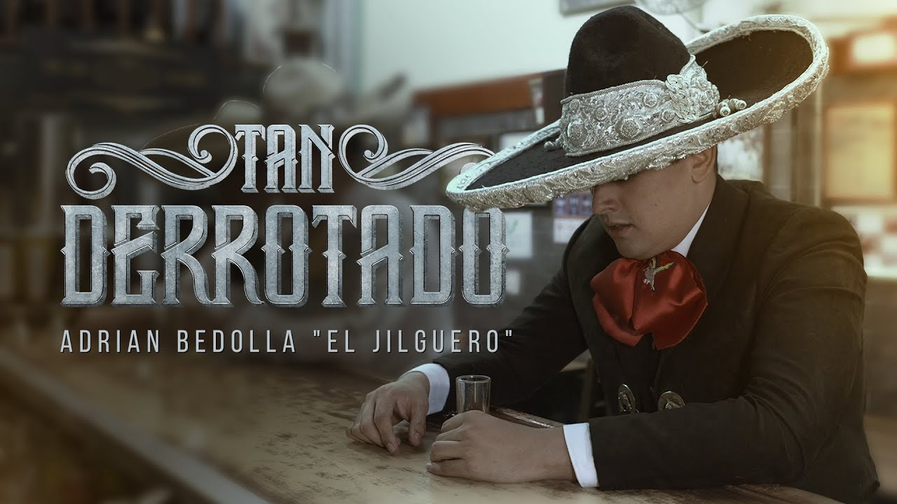 Tan Derrotado / Adrian Bedolla "El Jilguero" (Video Oficial) - YouTube