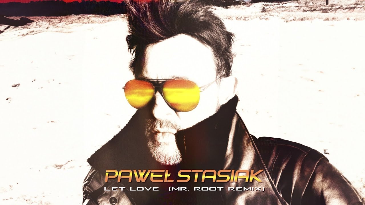 Paweł Stasiak - Let Love (Mr. Root remix) - official video - YouTube