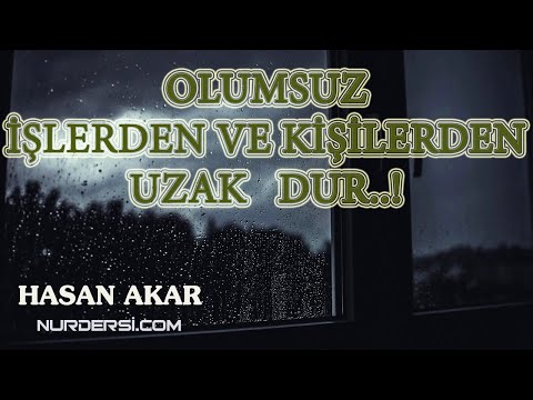 Hasan Akar - Olumsuz İşlerden ve Kişilerden Uzak Dur (22.12.2020)