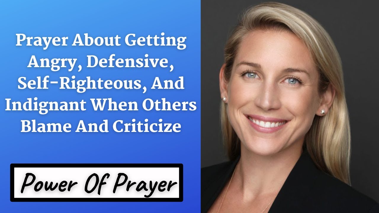 Prayer About Getting Angry, Defensive, Self-Righteous, And Indignant ...